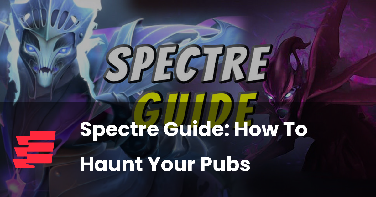 Spectre Guide: How To Haunt Your Pubs | esports.gg