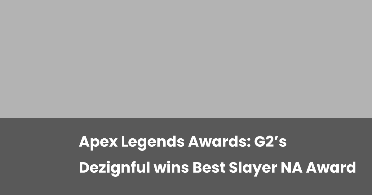 Apex Legends Awards: G2’s Dezignful wins Best Slayer NA Award | esports.gg