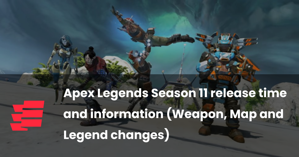 Apex Legends Season 11 release time and information (Weapon, Map and Legend changes) | esports.gg