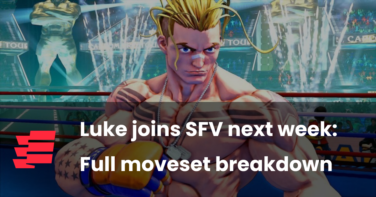 Luke joins SFV next week: Full moveset breakdown | esports.gg
