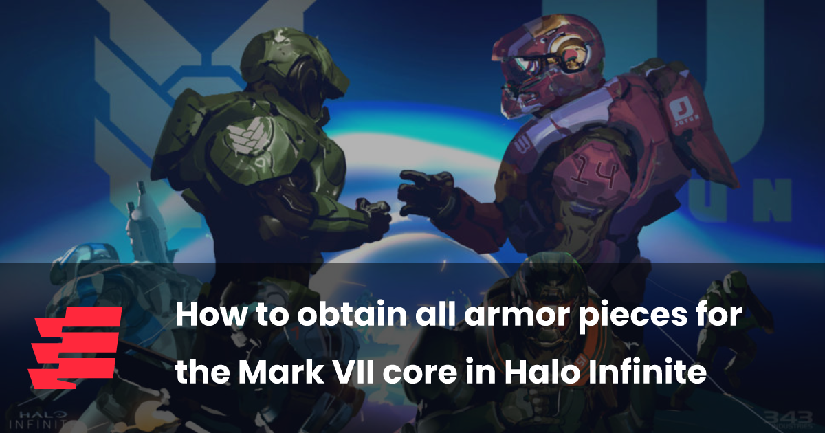 How to obtain all armor pieces for the Mark VII core in Halo Infinite ...