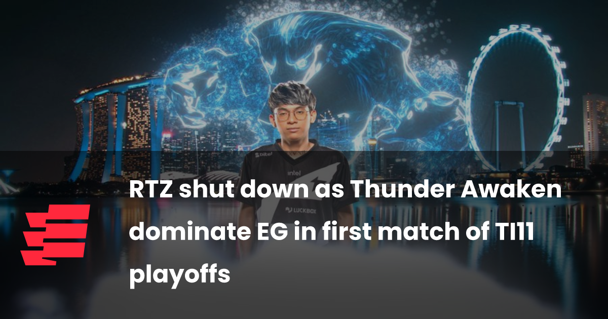 RTZ shut down as Thunder Awaken dominate EG in first match of TI11 playoffs | esports.gg