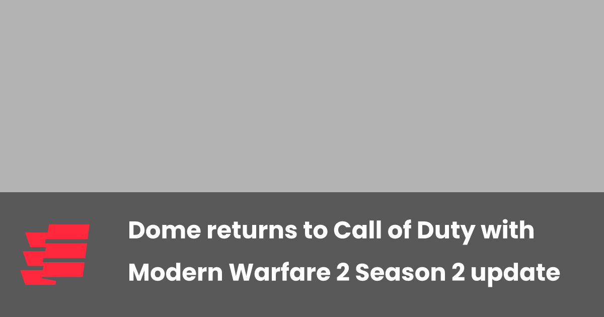 Dome returns to Call of Duty with Modern Warfare 2 Season 2 update ...