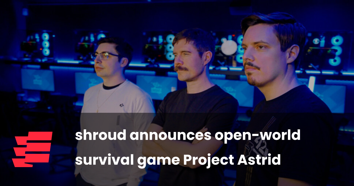 shroud announces open-world survival game Project Astrid | esports.gg