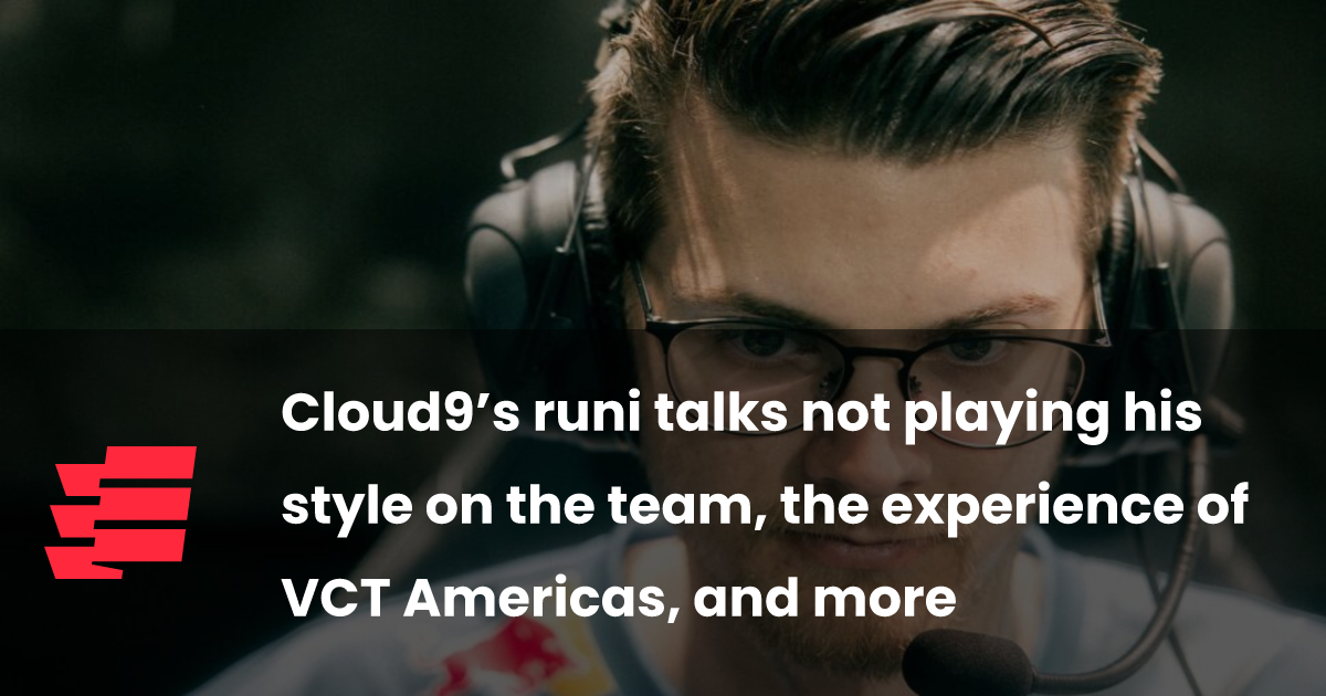 Cloud9’s runi talks not playing his style on the team, the experience of VCT Americas, and more ...