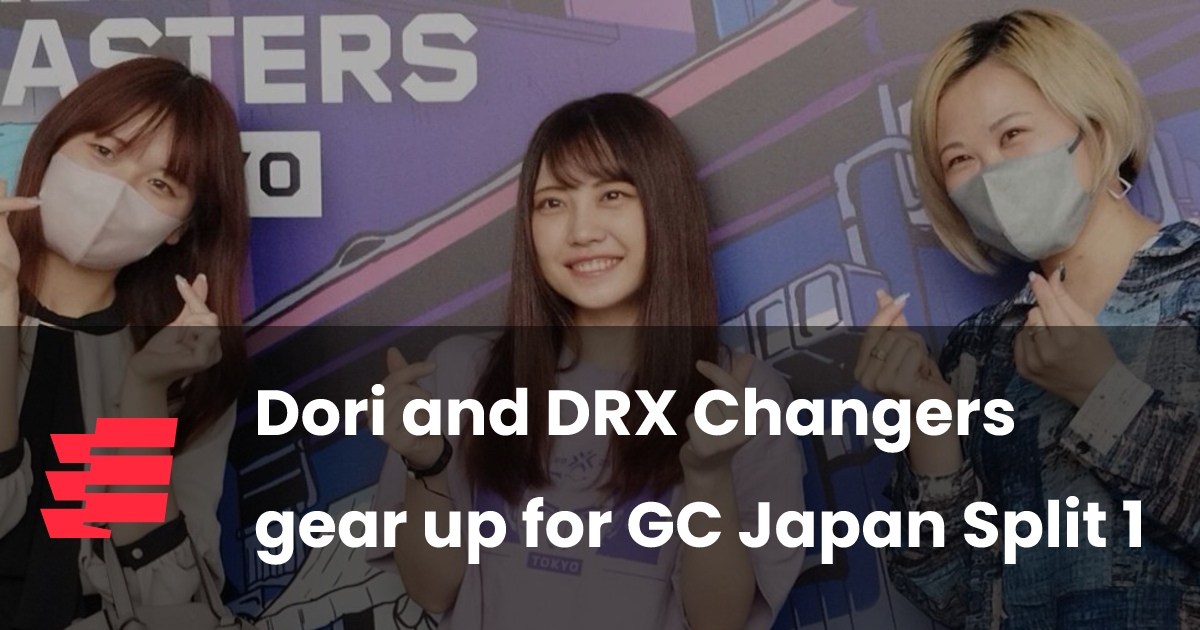 Dori and DRX Changers gear up for GC Japan Split 1 | esports.gg