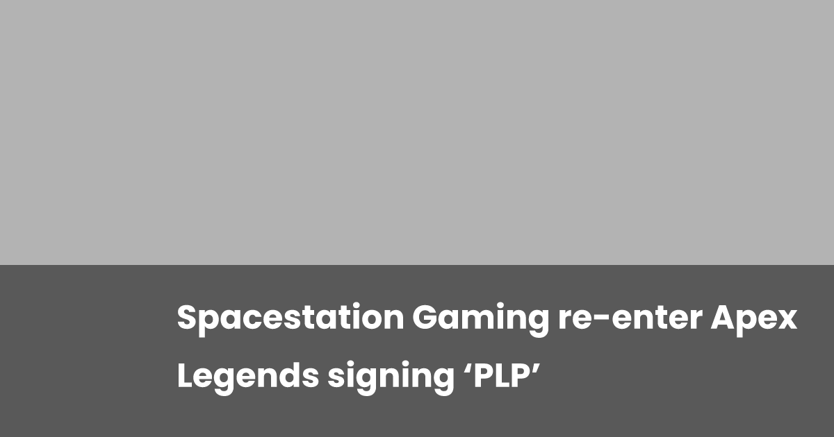 Spacestation Gaming re-enter Apex Legends signing ‘PLP’ | esports.gg