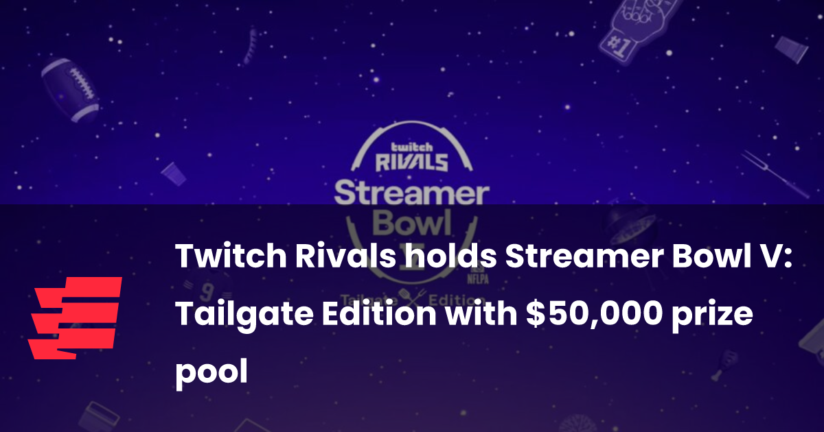 Twitch Rivals holds Streamer Bowl V: Tailgate Edition with $50,000 ...