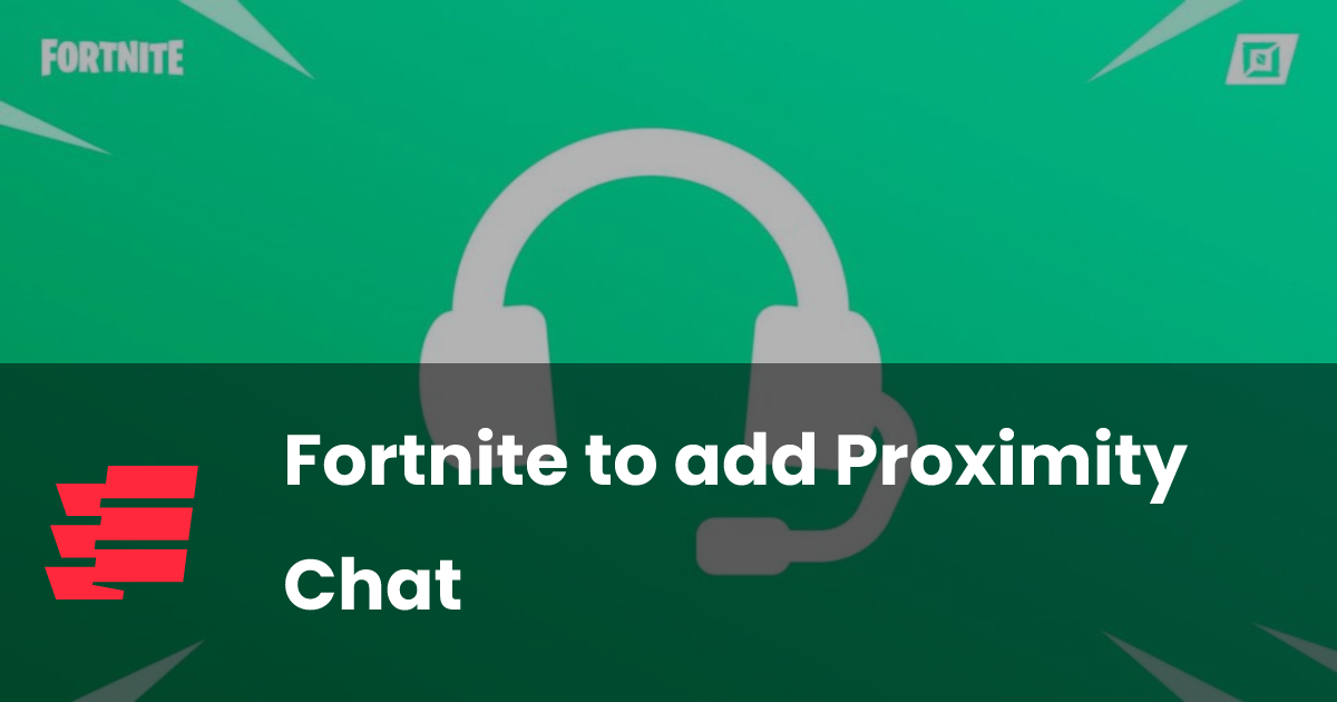 Fortnite to add Proximity Chat | esports.gg