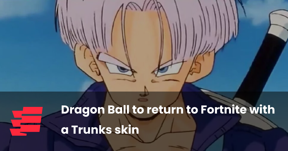 Dragon Ball to return to Fortnite with a Trunks skin | esports.gg