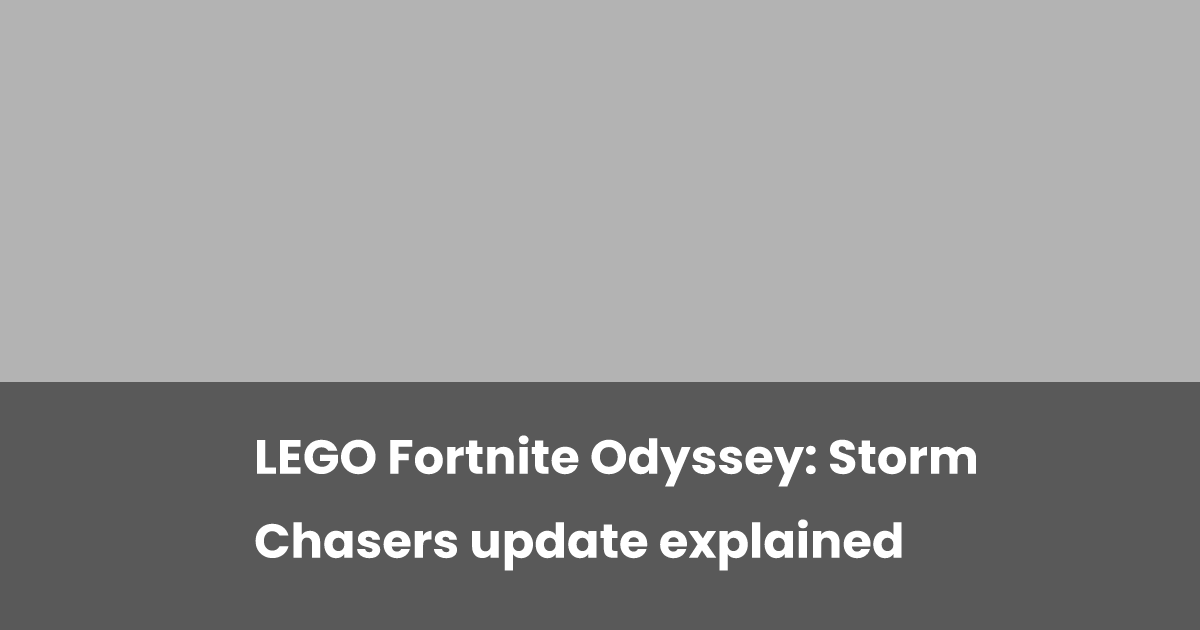 LEGO Fortnite Odyssey: Storm Chasers update explained | esports.gg